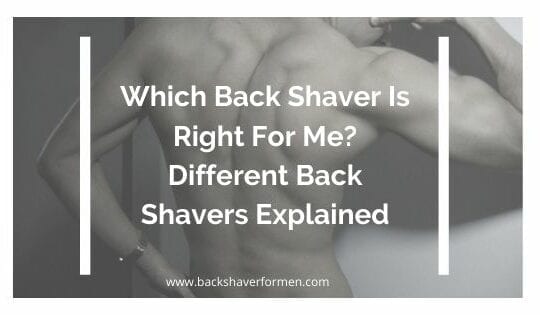 Tips On Shaving Your Back - Back Shaver For Men